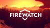 Firewatch Review | 2old2play - The Site for Older Gamers